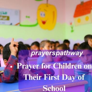 45 Prayer for Children on Their First Day of School